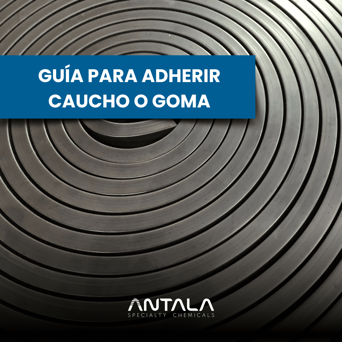 Guía para adherir caucho o goma - Antala Industria